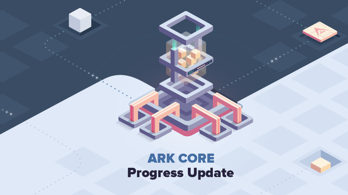 ARK Core: Technical Progress Update | ARK Ecosystem Blog