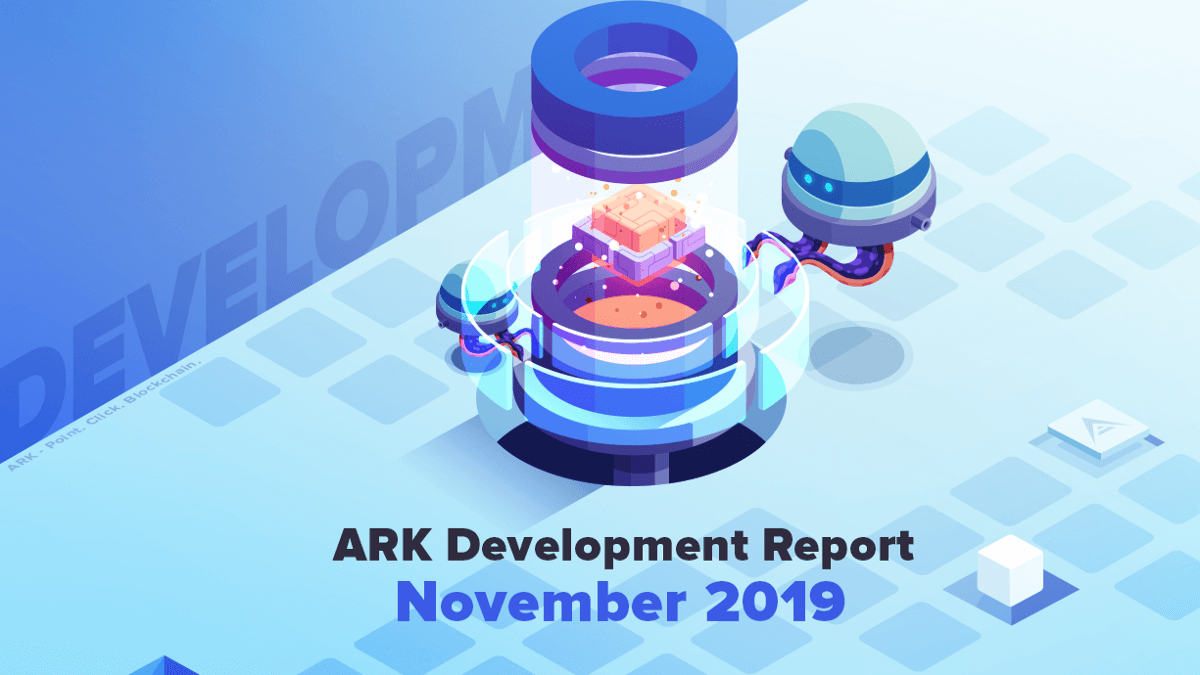 ARK Development Report — November 2019 | ARK Ecosystem Blog