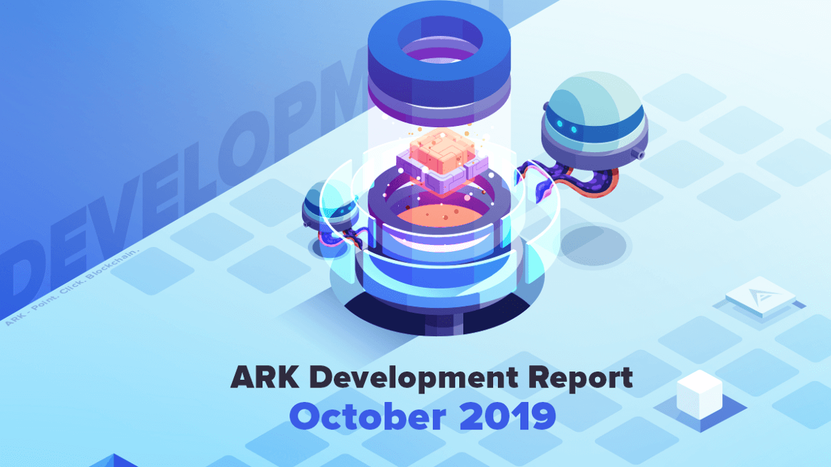 ARK Development Report — October 2019 | ARK Ecosystem Blog