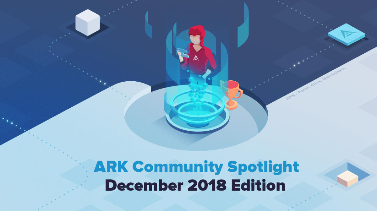 Community Spotlight — December 2018 Edition | ARK Ecosystem Blog