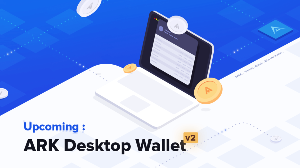 Upcoming: ARK Desktop Wallet v2 | ARK Ecosystem Blog
