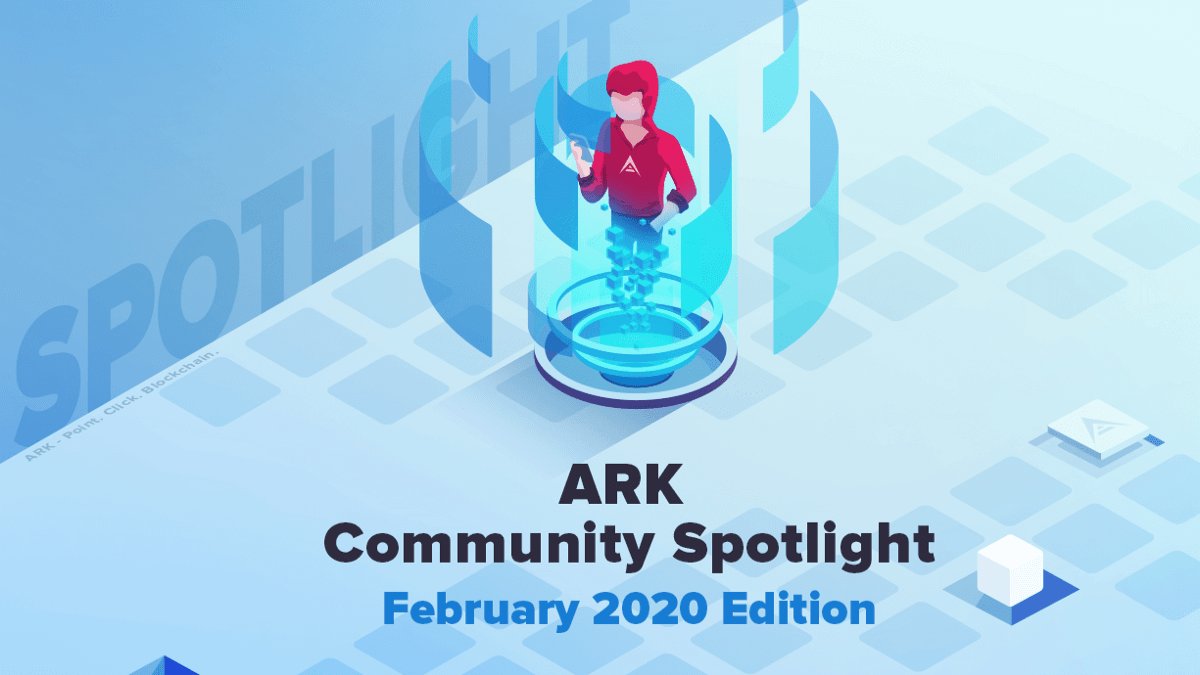 ARK Community Spotlight — February 2020 Edition | ARK Ecosystem Blog